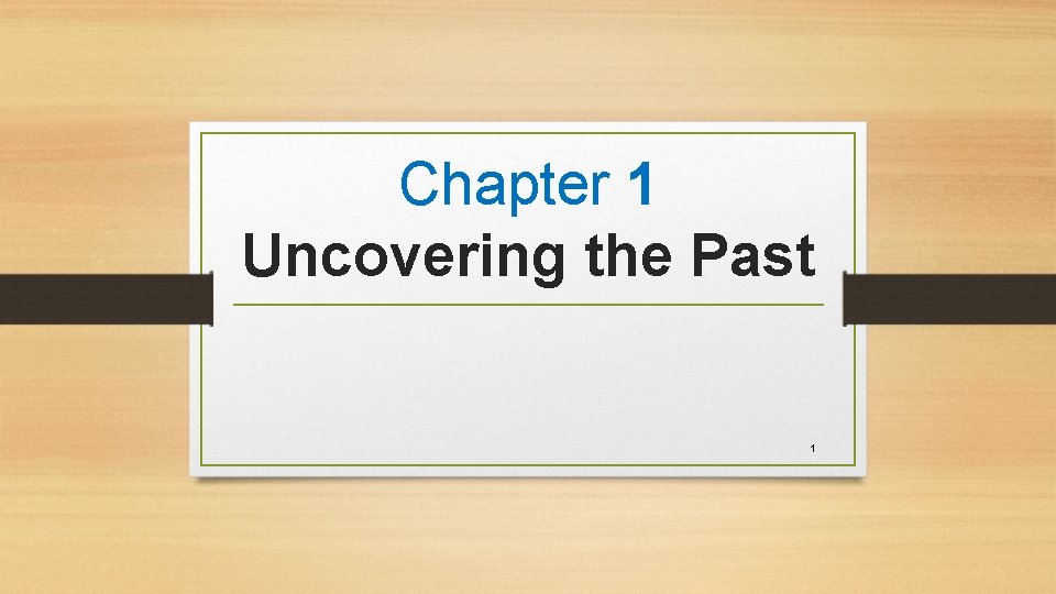 Chapter 1 Uncovering the Past 1 Chapter 1