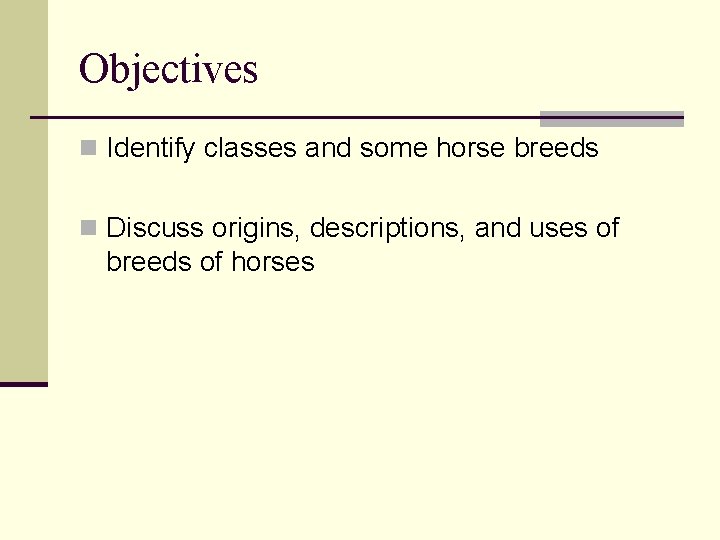 Breeds of Horses Objectives n Identify classes and