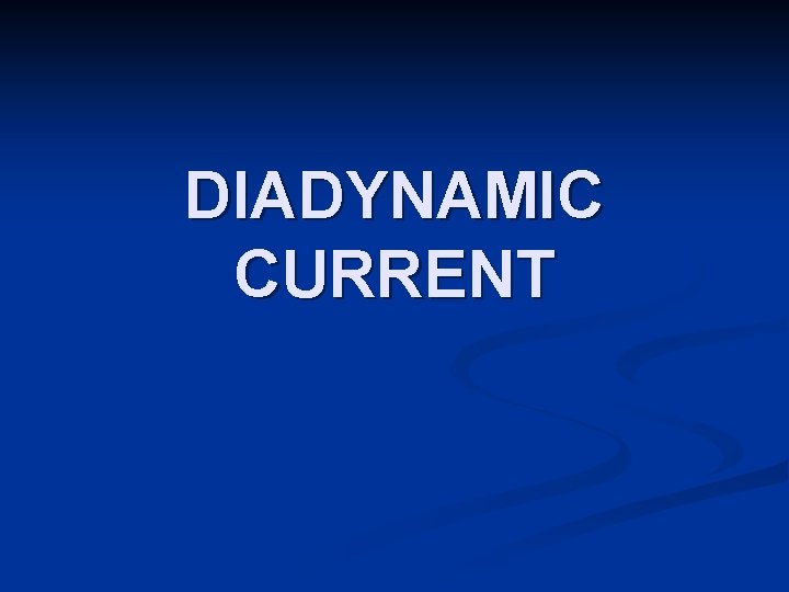 DIADYNAMIC CURRENT Diadynamic is one of the most