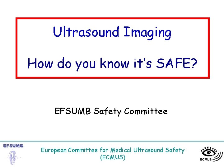Ultrasound Imaging How do you know its SAFE