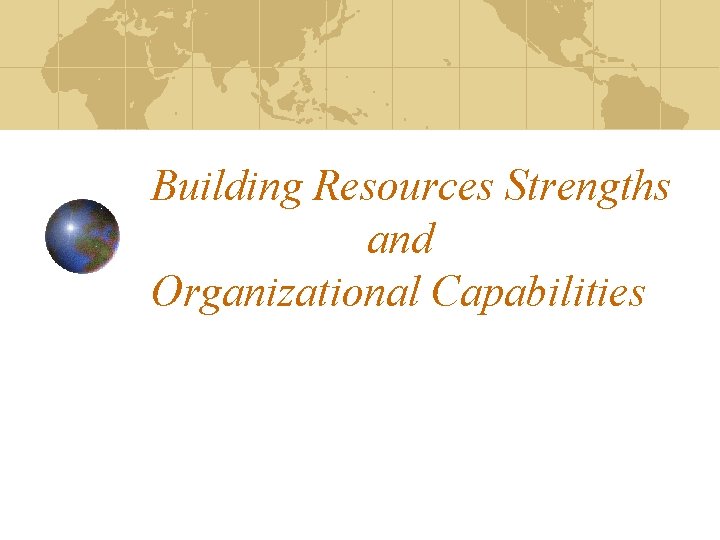 Building Resources Strengths and Organizational Capabilities Strategy ...