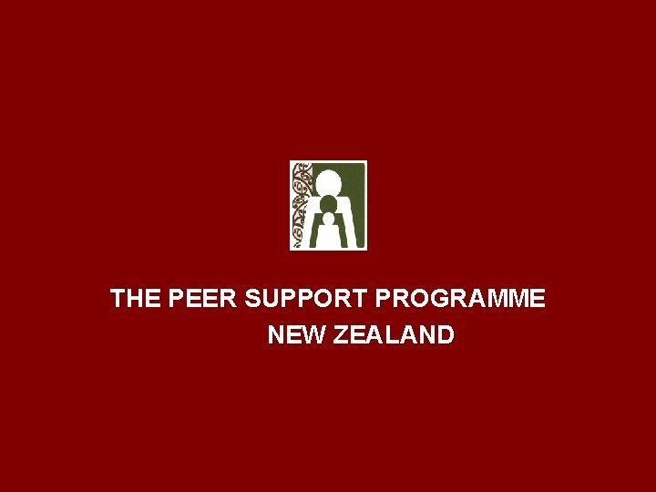 THE PEER SUPPORT PROGRAMME NEW ZEALAND THE PEER
