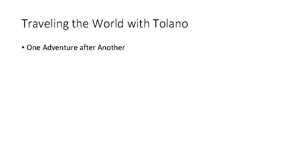 Traveling the World with Tolano One Adventure after