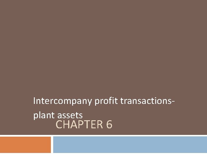Intercompany profit transactionsplant assets CHAPTER 6 Intercompany profit