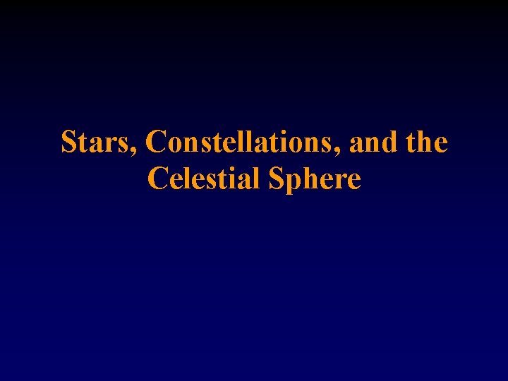 Stars Constellations and the Celestial Sphere Constellation a