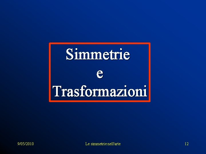Le simmetrie nellarte Roberto Casalbuoni Dipartimento di Fisica
