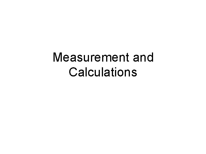 Measurement and Calculations Chemistry the science that deals