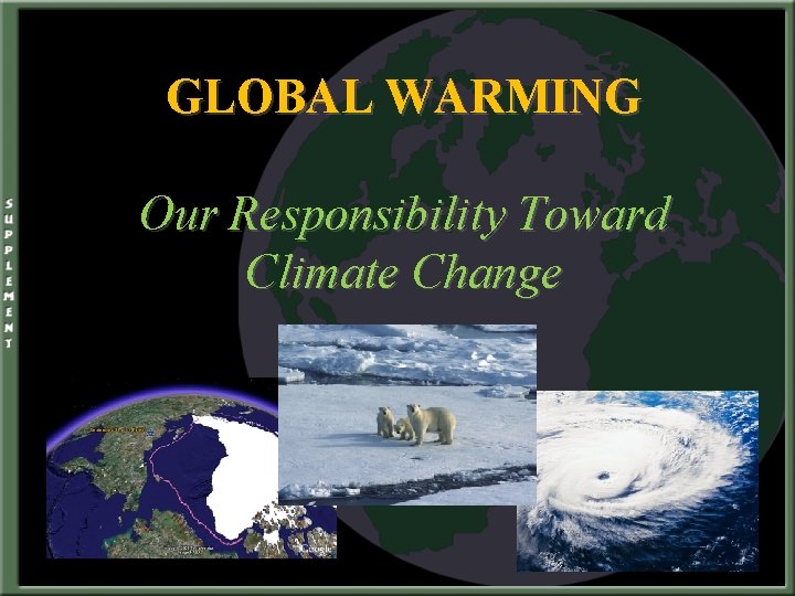 GLOBAL WARMING Our Responsibility Toward Climate Change Global