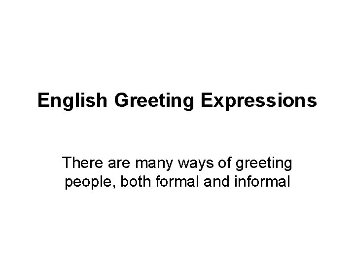 English Greeting Expressions There are many ways of