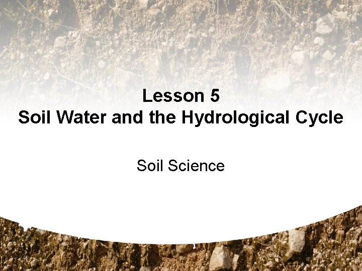 Lesson 5 Soil Water and the Hydrological Cycle