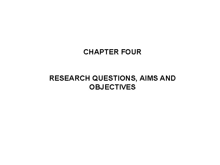 CHAPTER FOUR RESEARCH QUESTIONS AIMS AND OBJECTIVES WHERE