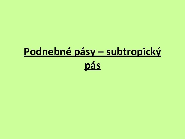 Podnebn psy subtropick ps ZPRACOVAL Mgr Alena Jakubcov