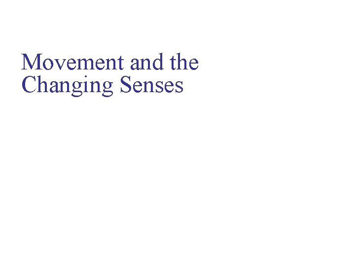 Movement and the Changing Senses The communicative link