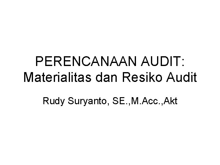 PERENCANAAN AUDIT Materialitas dan Resiko Audit Rudy Suryanto