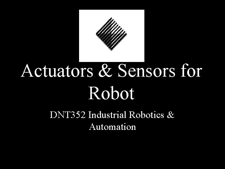 Actuators Sensors for Robot DNT 352 Industrial Robotics