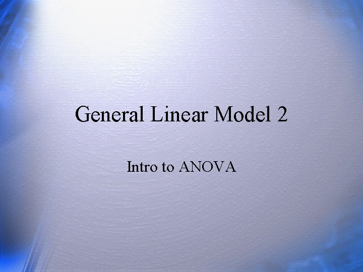 General Linear Model 2 Intro to ANOVA Questions