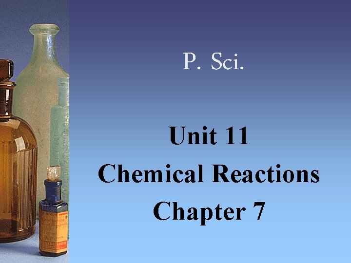 P Sci Unit 11 Chemical Reactions Chapter 7