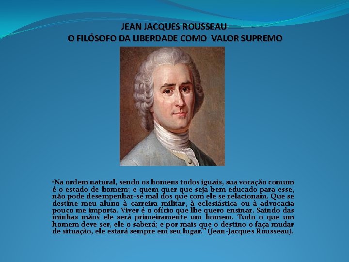 JEAN JACQUES ROUSSEAU O FILSOFO DA LIBERDADE COMO
