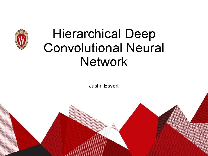 Hierarchical Deep Convolutional Neural Network Justin Essert Motivation