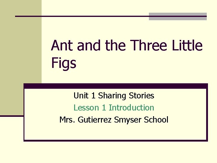Ant and the Three Little Figs Unit 1