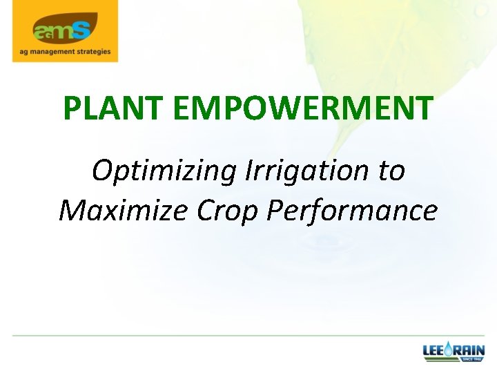 PLANT EMPOWERMENT Optimizing Irrigation to Maximize Crop Performance