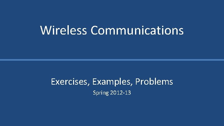 Wireless Communications Exercises Examples Problems Spring 2012 13