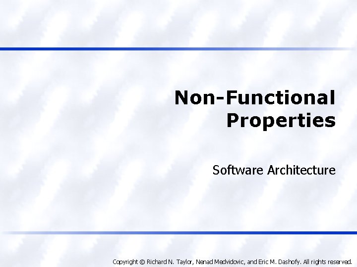 NonFunctional Properties Software Architecture Copyright Richard N Taylor