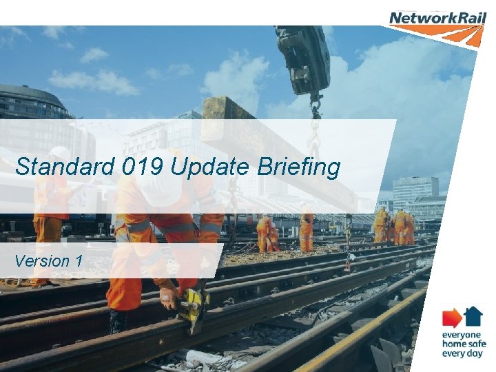 Standard 019 Update Briefing Version 1 Network Rail