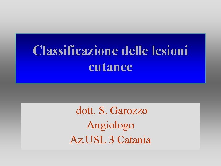 Classificazione delle lesioni cutanee dott S Garozzo Angiologo
