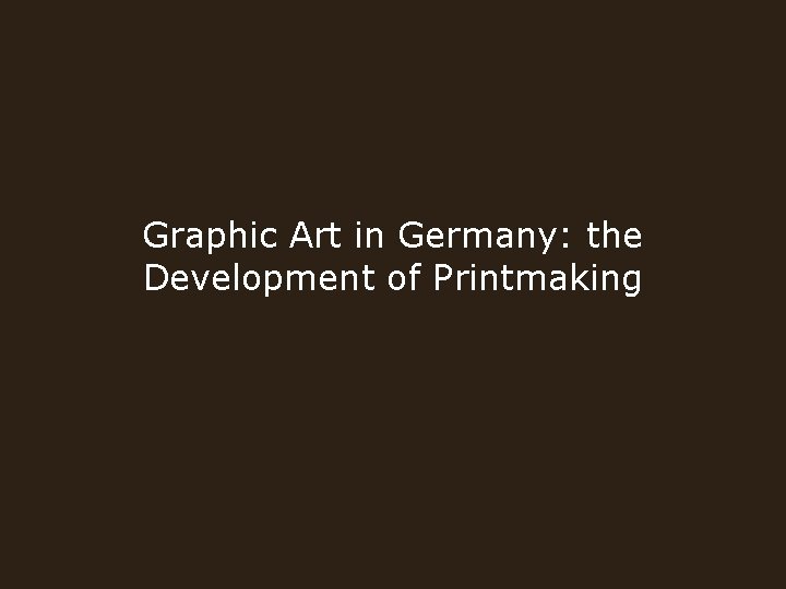 Graphic Art in Germany the Development of Printmaking