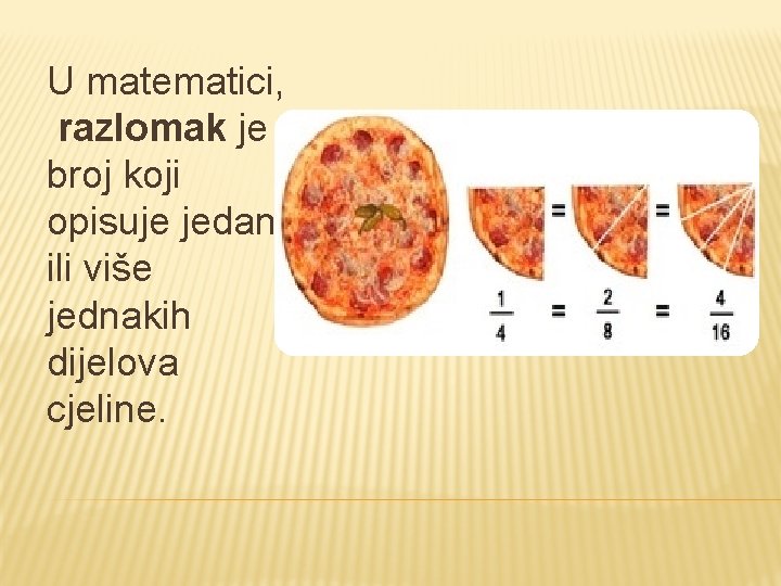 RAZLOMCI U matematici razlomak je broj koji opisuje