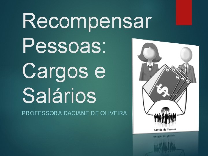 Recompensar Pessoas Cargos e Salrios PROFESSORA DACIANE DE