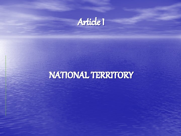 Article I NATIONAL TERRITORY SECTION 1 The national