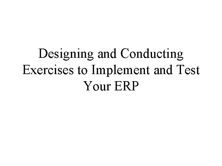Designing and Conducting Exercises to Implement and Test