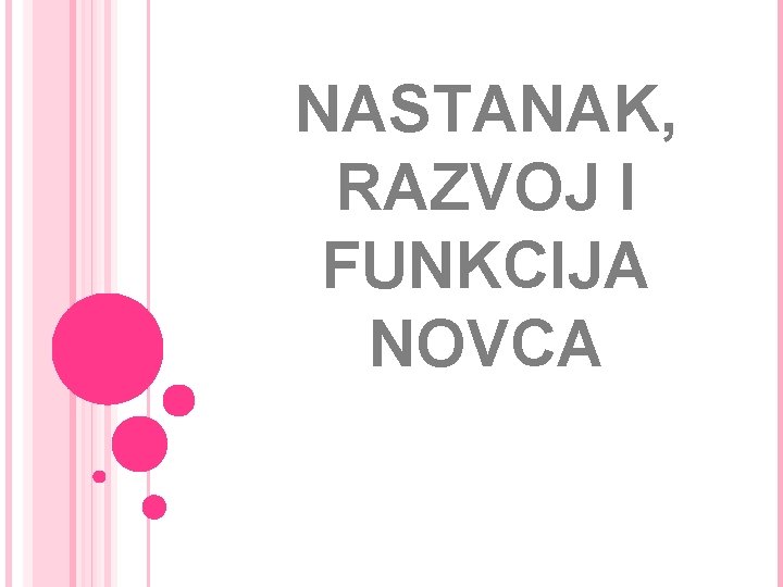 NASTANAK RAZVOJ I FUNKCIJA NOVCA Novac je opti