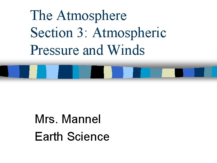 The Atmosphere Section 3 Atmospheric Pressure and Winds