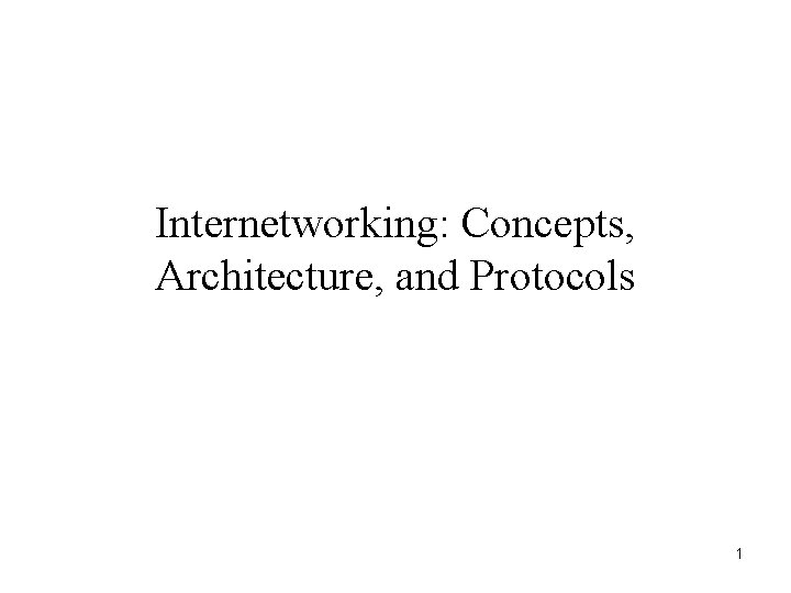 Internetworking Concepts Architecture and Protocols 1 Motivation For