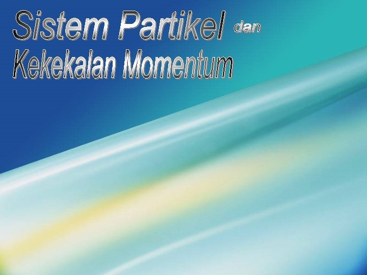 Sistem partikel adalah sistem dengan jarak antar partikelpartikel