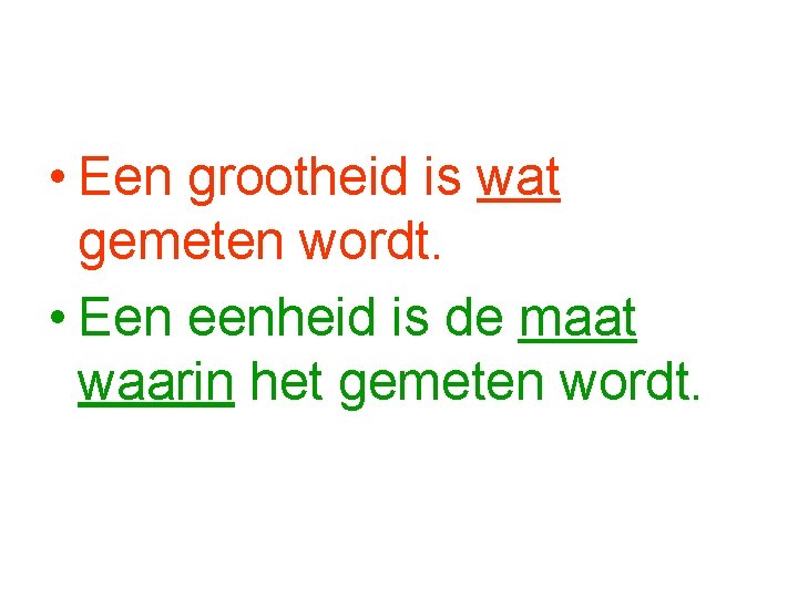 Grootheden en eenheden Een grootheid is wat gemeten