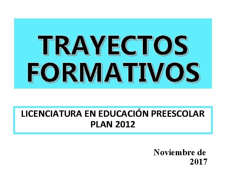 TRAYECTOS FORMATIVOS LICENCIATURA EN EDUCACIN PREESCOLAR PLAN 2012
