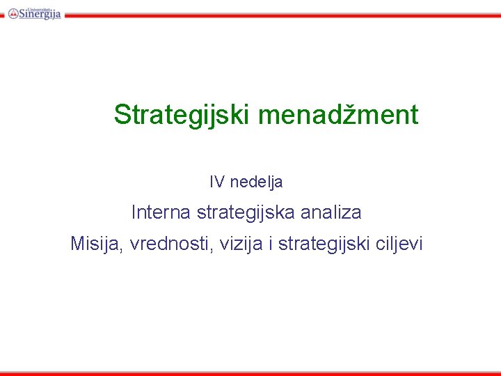 Strategijski menadment IV nedelja Interna strategijska analiza Misija