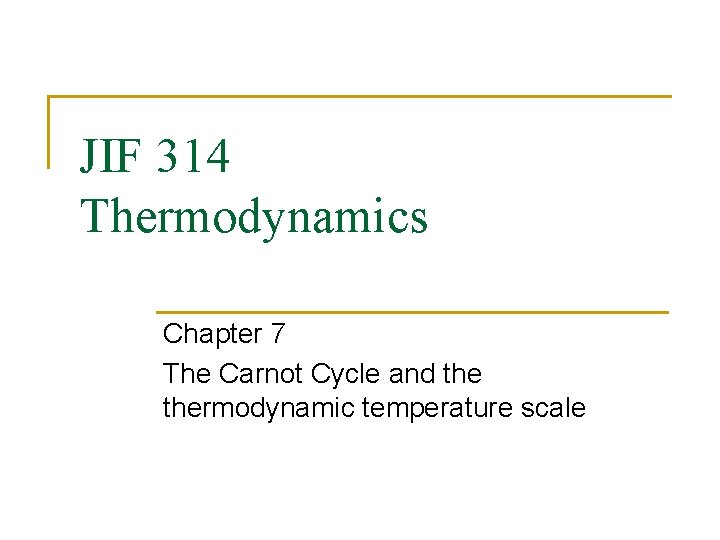 JIF 314 Thermodynamics Chapter 7 The Carnot Cycle