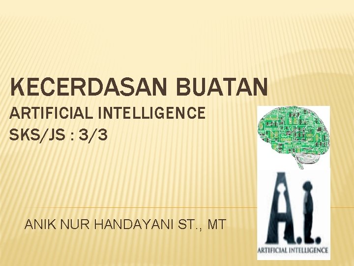 KECERDASAN BUATAN ARTIFICIAL INTELLIGENCE SKSJS 33 ANIK NUR