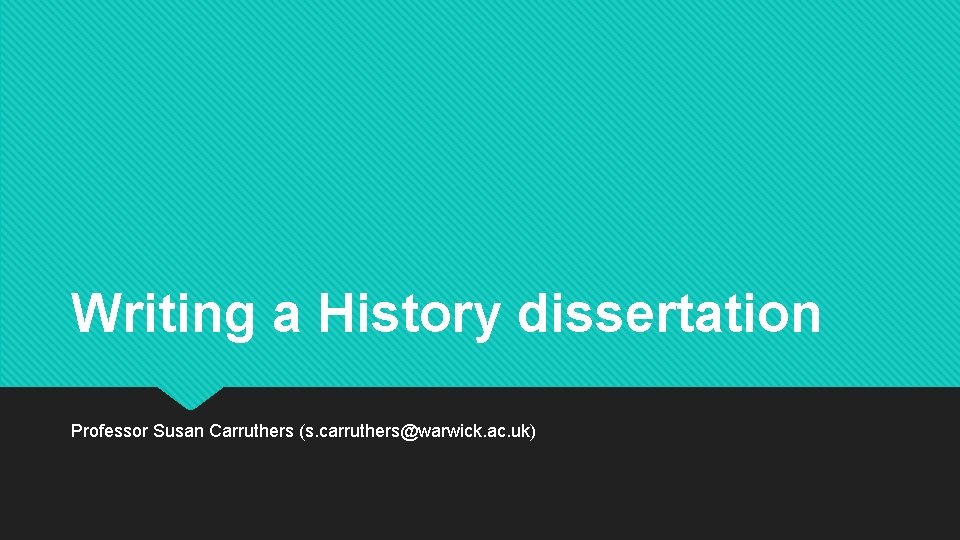 Writing a History dissertation Professor Susan Carruthers s