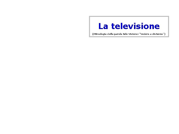 La televisione Etimologia della parola televisione vedere a