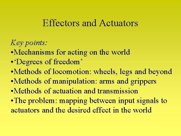 Effectors and Actuators Key points Mechanisms for acting