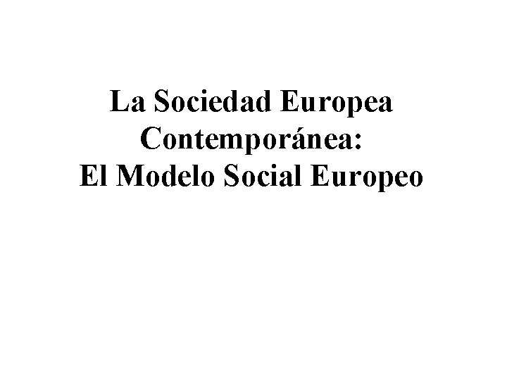 La Sociedad Europea Contempornea El Modelo Social Europeo
