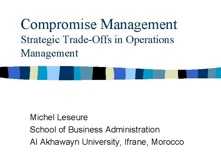 Compromise Management Strategic TradeOffs in Operations Management Michel
