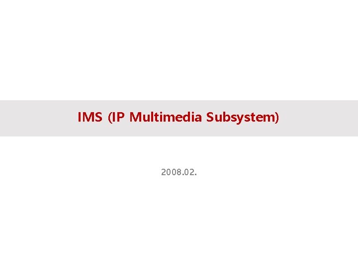 IMS IP Multimedia Subsystem 2008 02 Contents Overview
