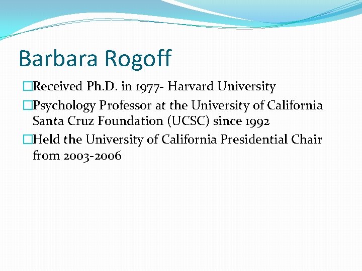 Barbara Rogoff Barbara Rogoff Received Ph D in